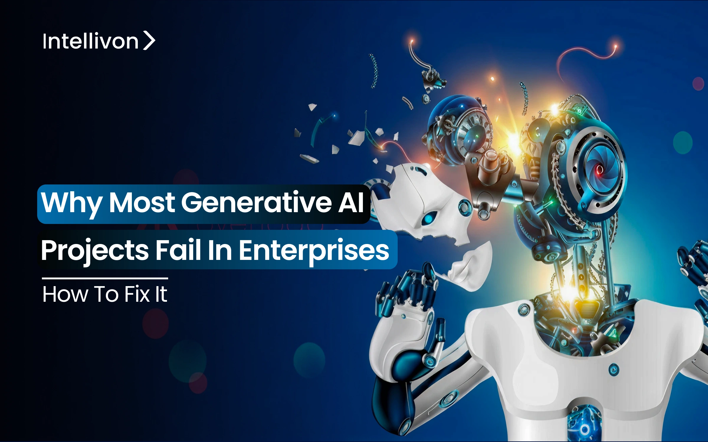 Why Most Generative AI Projects Fail in Enterprises - and How to Fix It ...